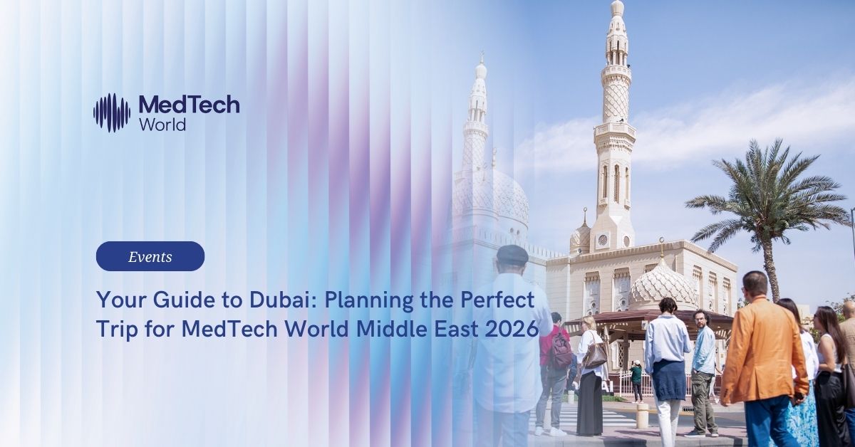 From Dunes to Dialogue: MedTech World Middle East | Dubai 2026 Starts ...